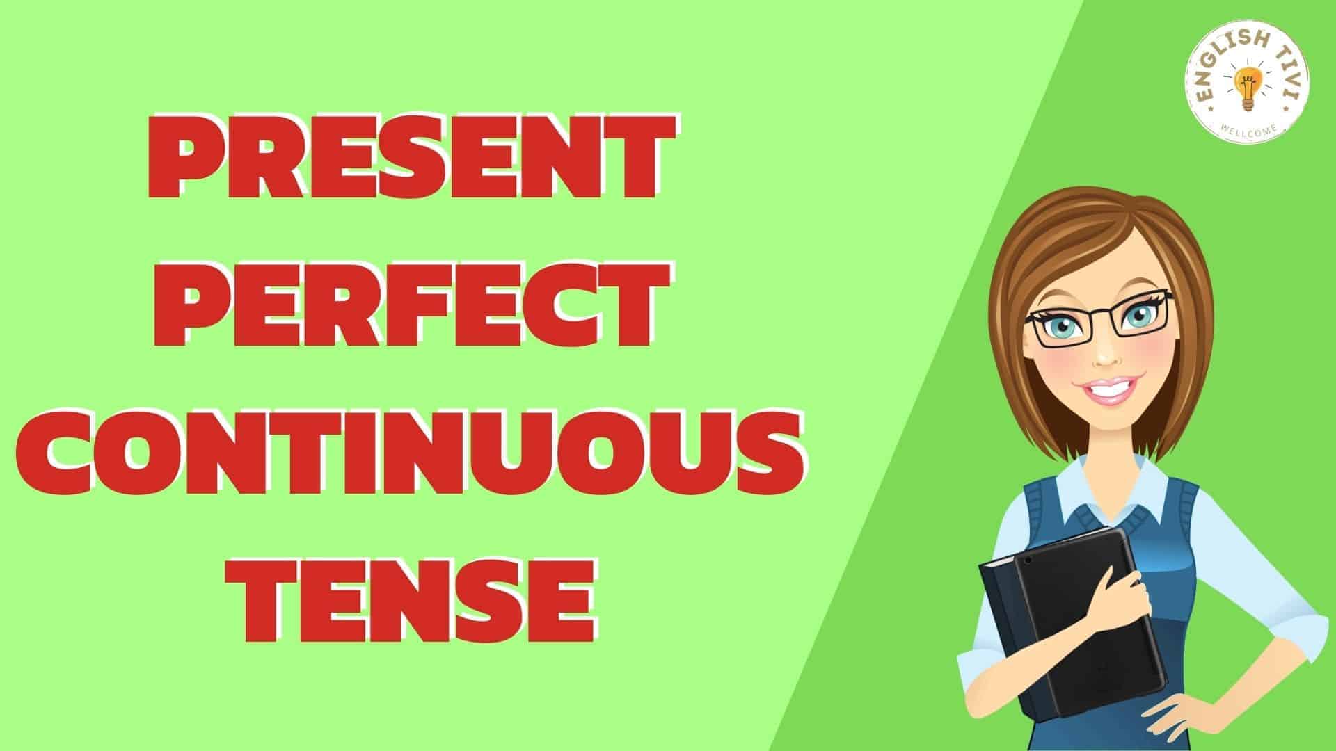 Present Perfect Continuous Tense English Grammar Tenses Englishtivi
