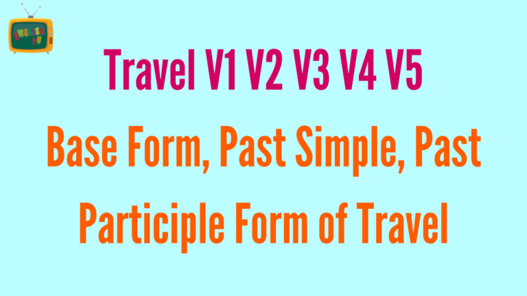 Travel V1 V2 V3 V4 V5 Base Form, Past Simple, Past Participle Form of ...