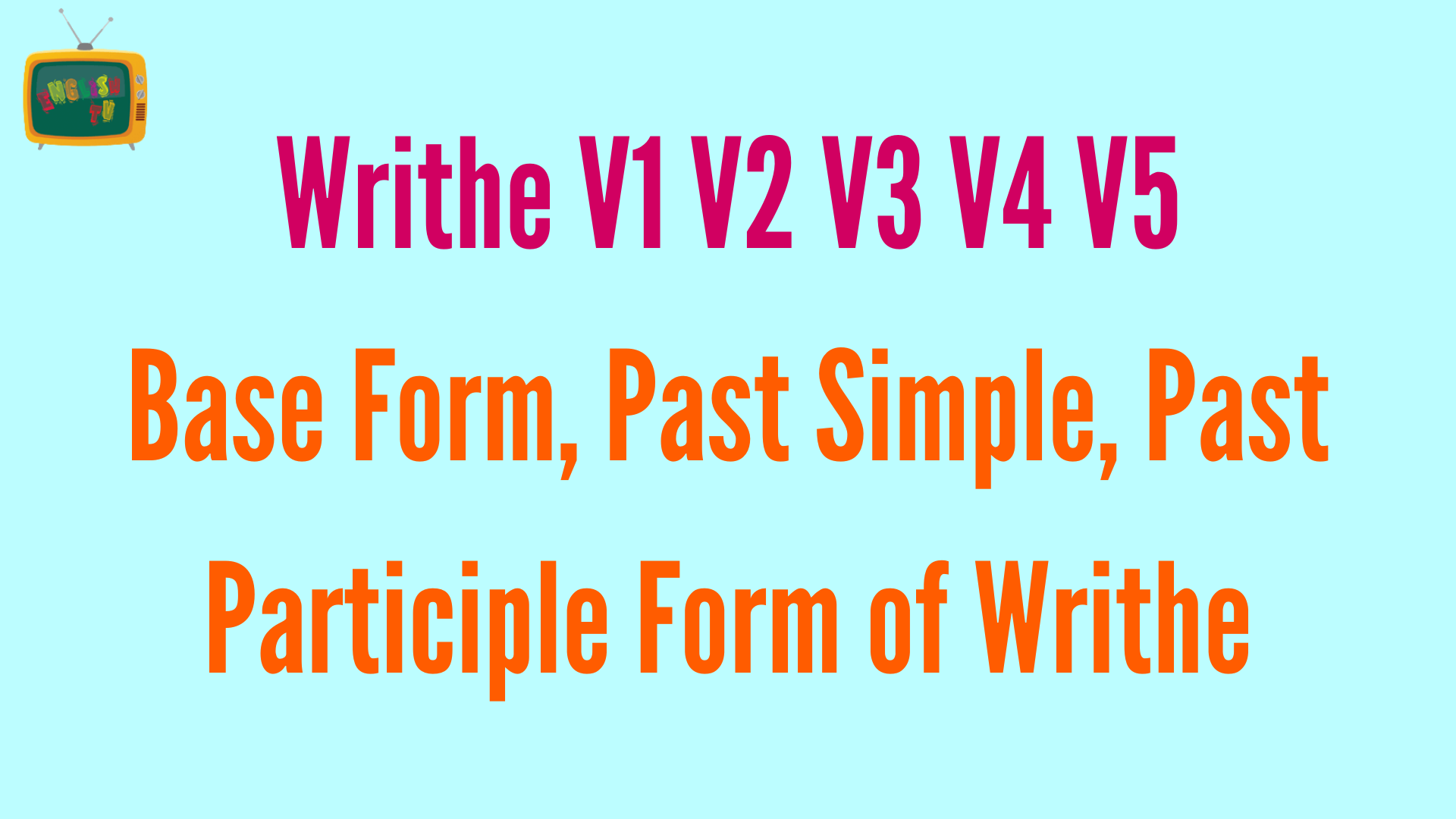 Writhe V1 V2 V3 V4 V5 Base Form, Past Simple, Past Participle Form of ...