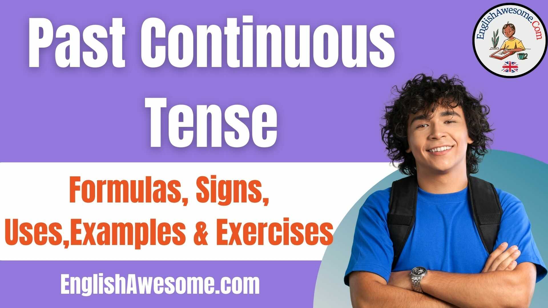 Past Continuous Tense | Formula, Signs, Uses, Examples & Exercises Past Continuous Tense | Formula, Signs, Uses, Examples & Exercises